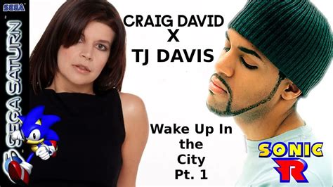 Craig David X Tj Davis Wake Up In The City Pt 1 Sonic R Remix Youtube