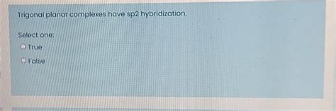 Solved Trigonal planar complexes have sp2 hybridization. | Chegg.com