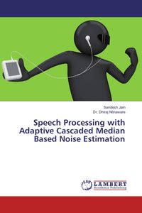 Speech Processing With Adaptive Cascaded Median Based Noise Estimation Buy Speech Processing