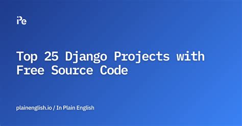 Top 25 Django Projects With Free Source Code
