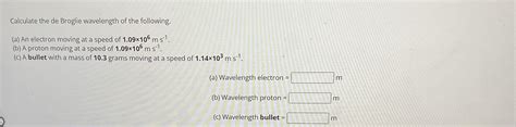 Calculate The De Broglie Wavelength Of The