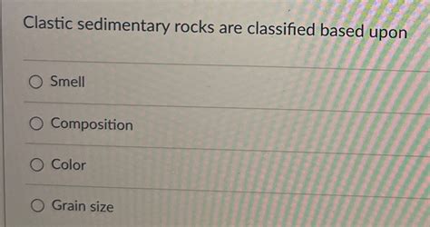 Solved Clastic Sedimentary Rocks Are Classified Based