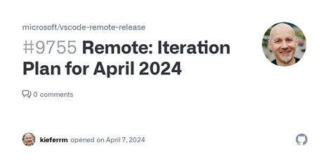 Remote Iteration Plan For April 2024 · Issue 9755 · Microsoftvscode Remote Release · Github