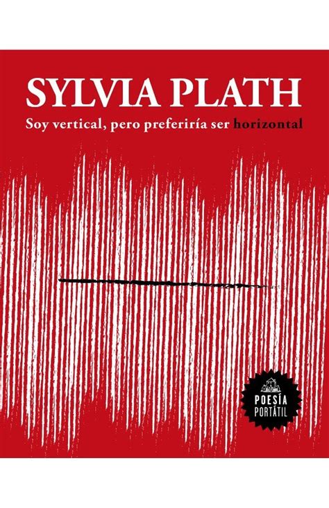 Soy Vertical Pero Preferiría Ser Horizontal Sylvia Plath Random