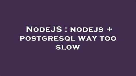 Nodejs Nodejs Postgresql Way Too Slow Youtube