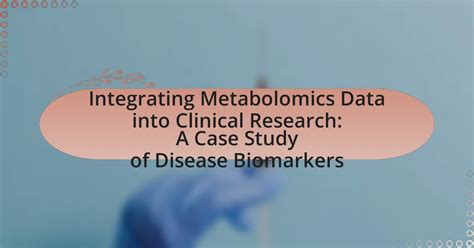 Integrating Metabolomics Data Into Clinical Research A Case Study Of