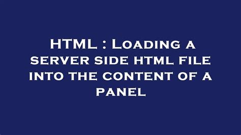 Html Loading A Server Side Html File Into The Content Of A Panel