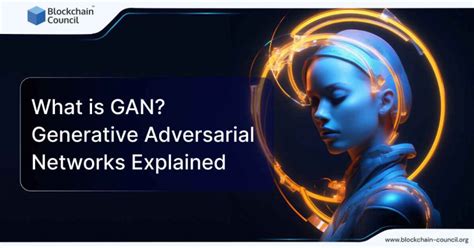 What Is Gan Generative Adversarial Networks Explained Blockchain Council