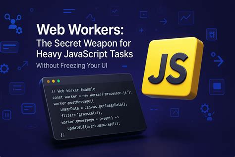 Web Workers Solusi Cerdas Untuk Heavy Task Pada Javascript Tanpa Bikin