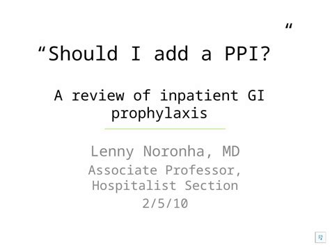 Pptx “should I Add A Ppi” A Review Of Inpatient Gi Prophylaxis Lenny Noronha Md Associate