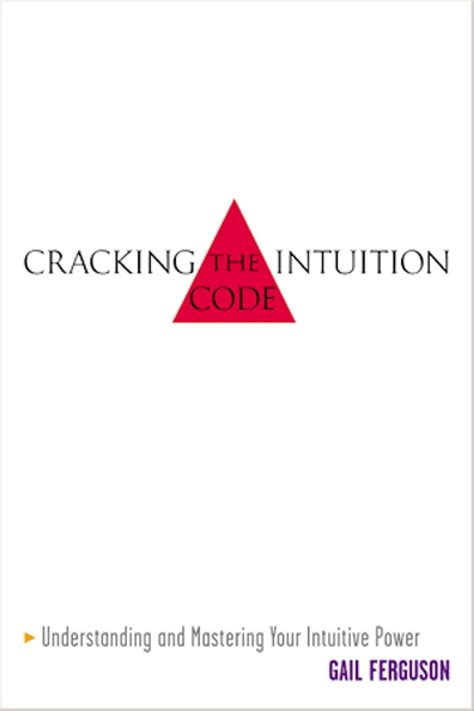cracking the intuition code understanding and mastering your intuitive