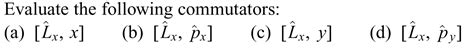 solved evaluate the following commutators a [lx x] b