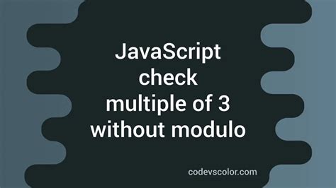 JavaScript Check If A Number Is Multiple Of Without Using Modulo CodeVsColor