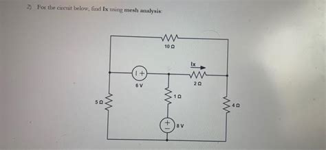 Solved 2 For The Circuit Below Find Ix Using Mesh
