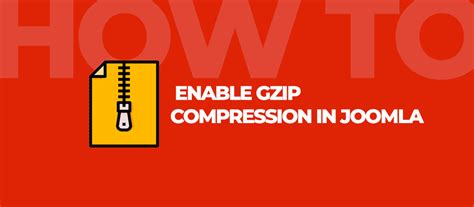 Enable Gzip Compression In Joomla 5 Simple Steps