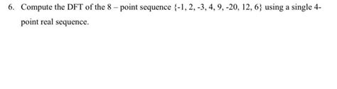 Solved 6 Compute The Dft Of The 8 Point Sequence