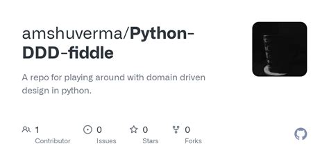 GitHub Amshuverma Python DDD Fiddle A Repo For Playing Around With Domain Driven Design In