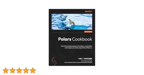 Polars Cookbook Over 60 Practical Recipes To Transform Manipulate