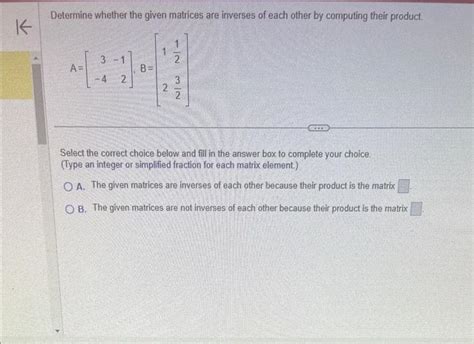 solved determine whether the given matrices are inverses of