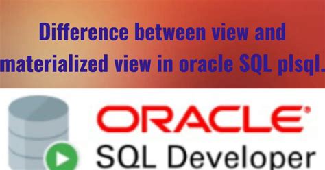 Difference View And Materialized View In Oracle Sql Plsql
