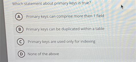 Solved Which Statement About Primary Keys Is Trueprimary