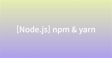 Node Js Node Js Npm Yarn