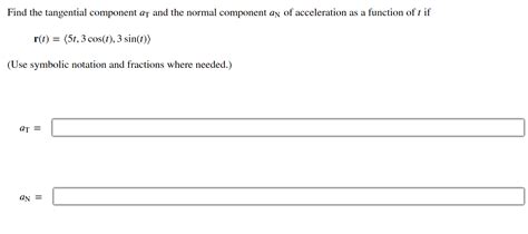 Solved Find The Tangential Component AT And The Normal Chegg Com