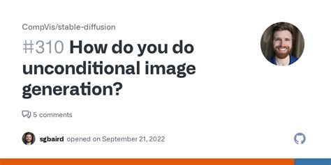 How Do You Do Unconditional Image Generation Issue CompVis Stable Diffusion GitHub