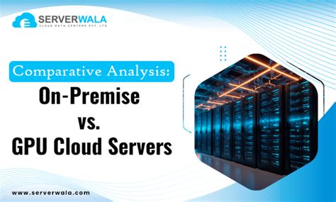 On Premise Gpu Servers Vs Gpu Cloud Servers Serverwala