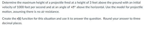 Solved Determine The Maximum Height Of A Projectile Fired At Chegg