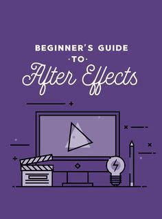The Beginner S Guide To After Effects Tutorials Templates To Get Started Graphic Design