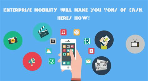 Enterprise Mobility Will Make You Tons Of Cash Heres How A Website