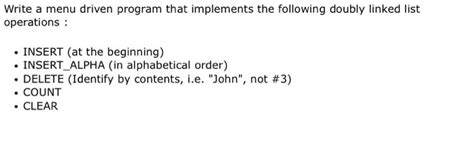 Solved Write A Menu Driven Program That Implements The Chegg Com