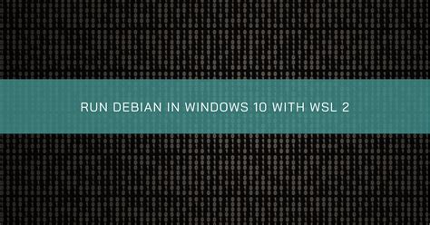 RUN DEBIAN IN WINDOWS WITH WSL GuinuxBR