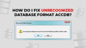 How Do I Fix Unrecognized Database Format File Accdb Error