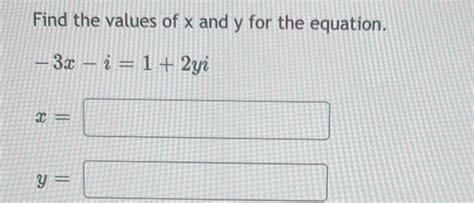 [solved] find the values of x and y for the eq