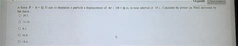 Solved 1 6 Points S Anges A Force F 5i 8j Nacts To