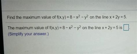 Solved Question Find The Maximum Value Of F X Y 8 X2 Y2 On