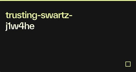 Trusting Swartz J1w4he Codesandbox
