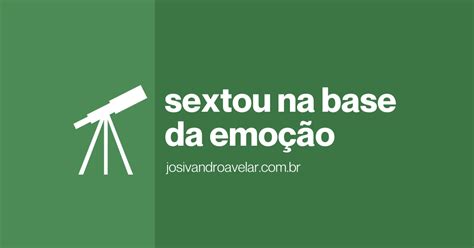 Sextou Na Base Da Emoção Josivandro Avelar