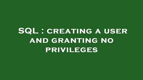 Sql Creating A User And Granting No Privileges Youtube