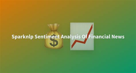 Sparknlp Sentiment Analysis Of Financial News A Hugging Face Space By