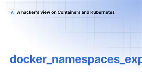 Docker Namespaces Explained A Hackers View On Containers And Kubernetes