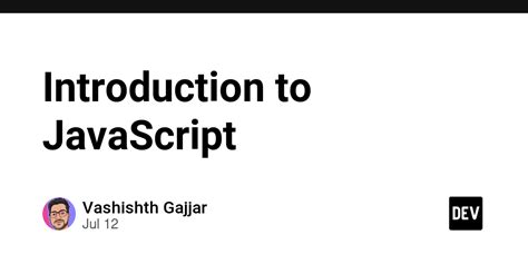 Introduction To Javascript Dev Community