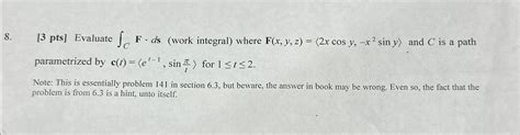 Solved [3 ﻿pts] ﻿evaluate ∫c﻿f Ds Work Integral ﻿where