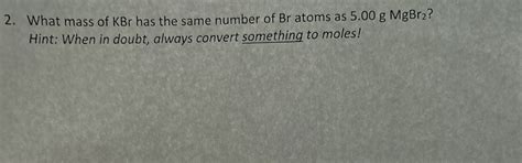 Solved What Mass Of Kbr Has The Same Number Of Br Atoms As