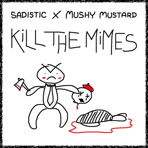 Sadistic Hatchet Handlerz Records And Mushy Mustard Kill The Mimes Mushy Mustards Mime