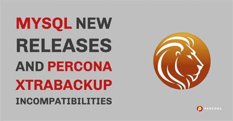 MySQL New Releases And Percona XtraBackup Incompatibilities
