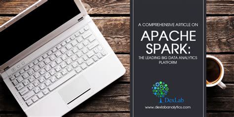 A Comprehensive Article On Apache Spark The Leading Big Data Analytics Platform
