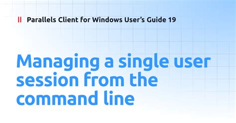 Managing A Single User Session From The Command Line Parallels Client For Windows Users Guide 19